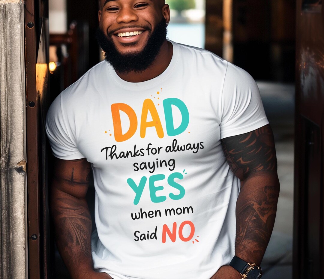 Dad Png,thanks for Always Saying YES When Mom Said NO Png,dad ...