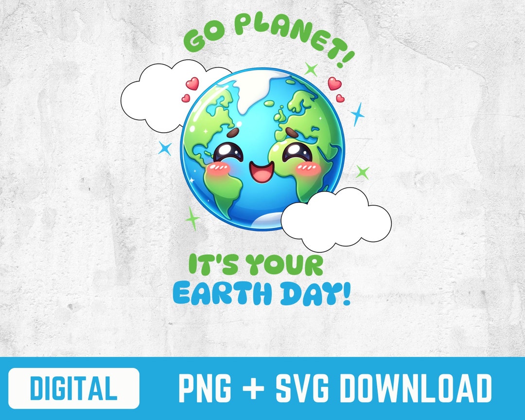 Go Planet! It's Your Earth Day!, Earth Day PNG Download, Earth Day ...