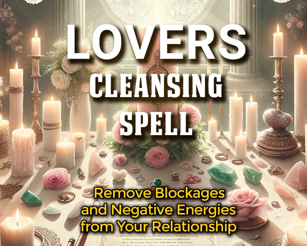 Lovers Cleansing Spell Remove Negative Energies And Blockages From Your