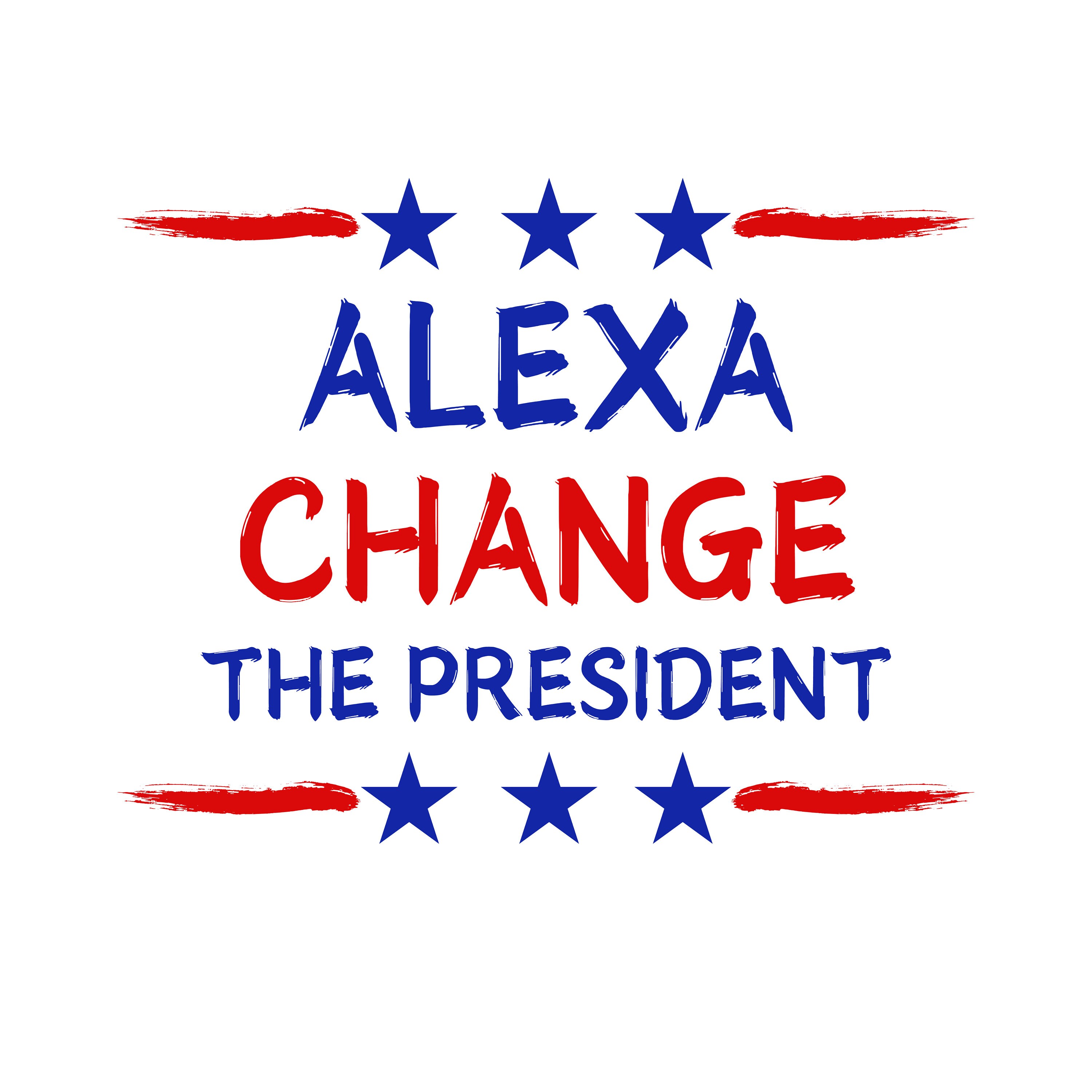 Alexa CHANGE THE PRESIDENT Digital File for Shirts, Tumblers ...