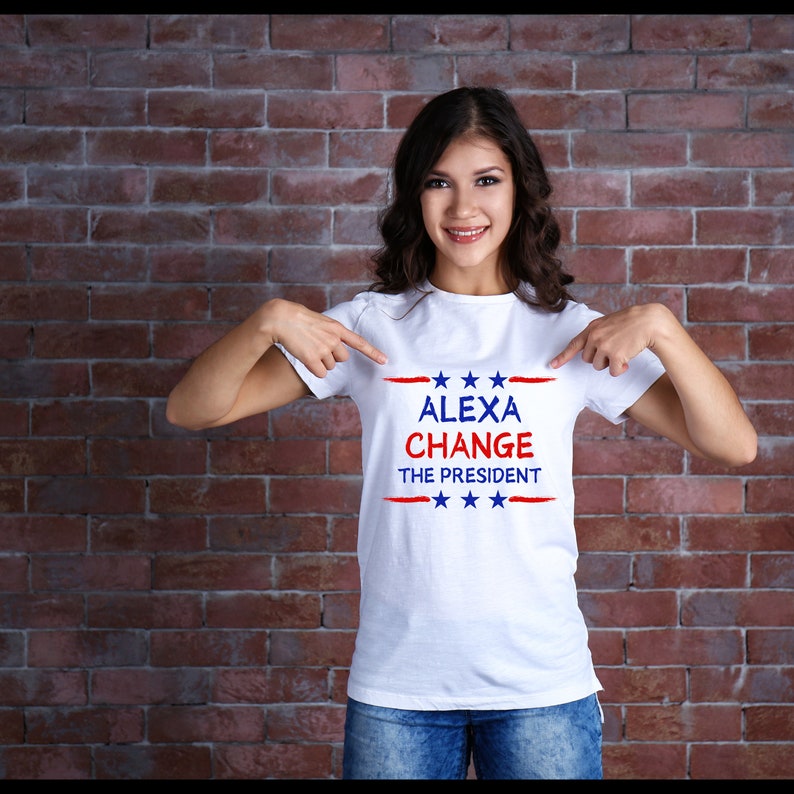 Alexa CHANGE THE PRESIDENT Digital File for Shirts, Tumblers ...