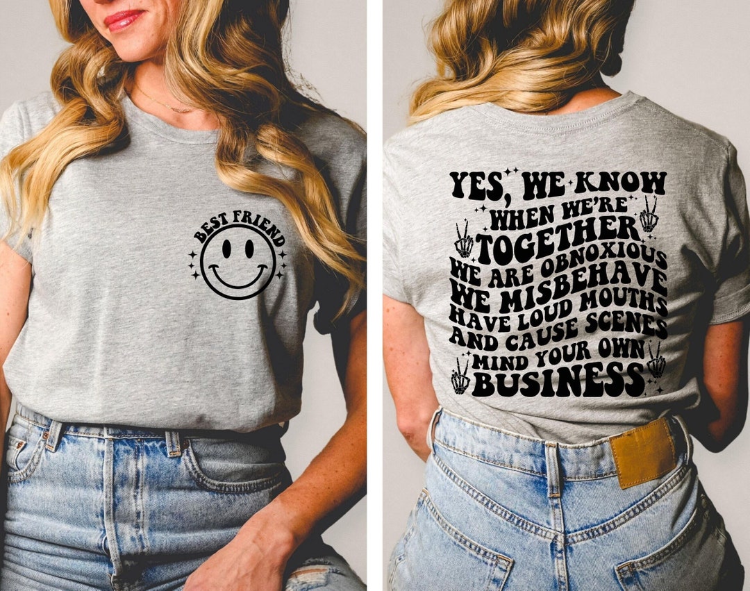 Yes We Aware of How Obnoxious When We Are Together Shirt, Best Friend ...