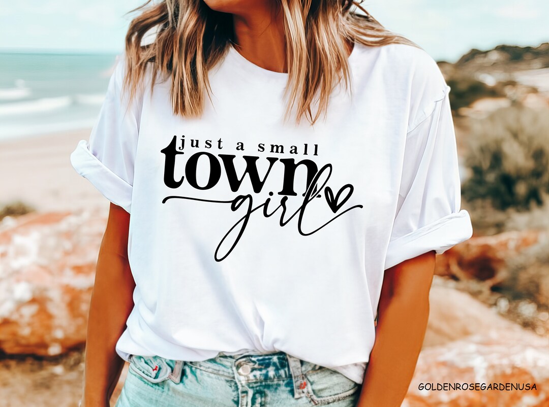 Just a Small Town Girl Shirt, Young Woman T-shirt, Funny Woman T-shirt ...