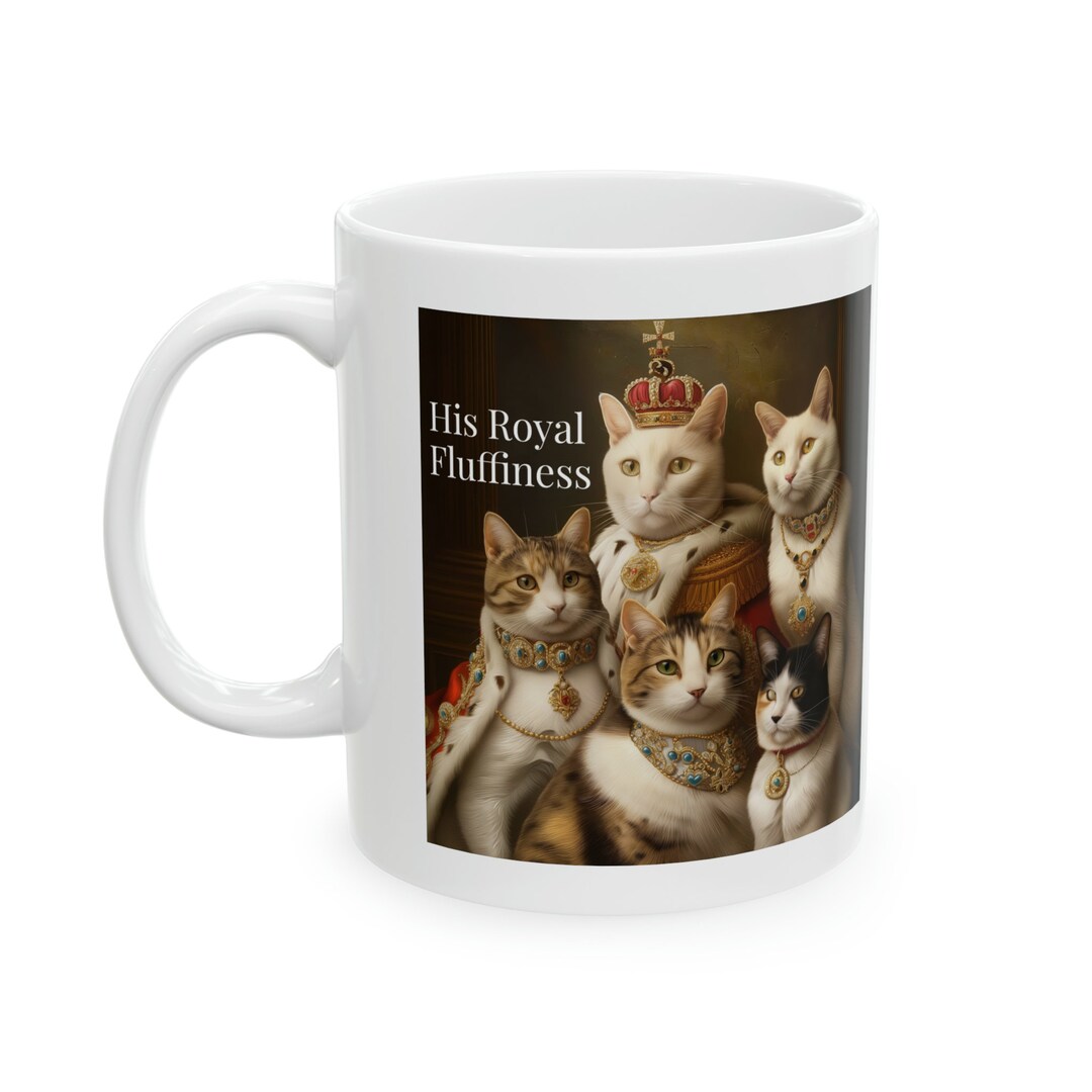 His Royal Fluffiness Cat Meme Mug ,cat Sass, Cat Lovers Gift, Cat Mom ...