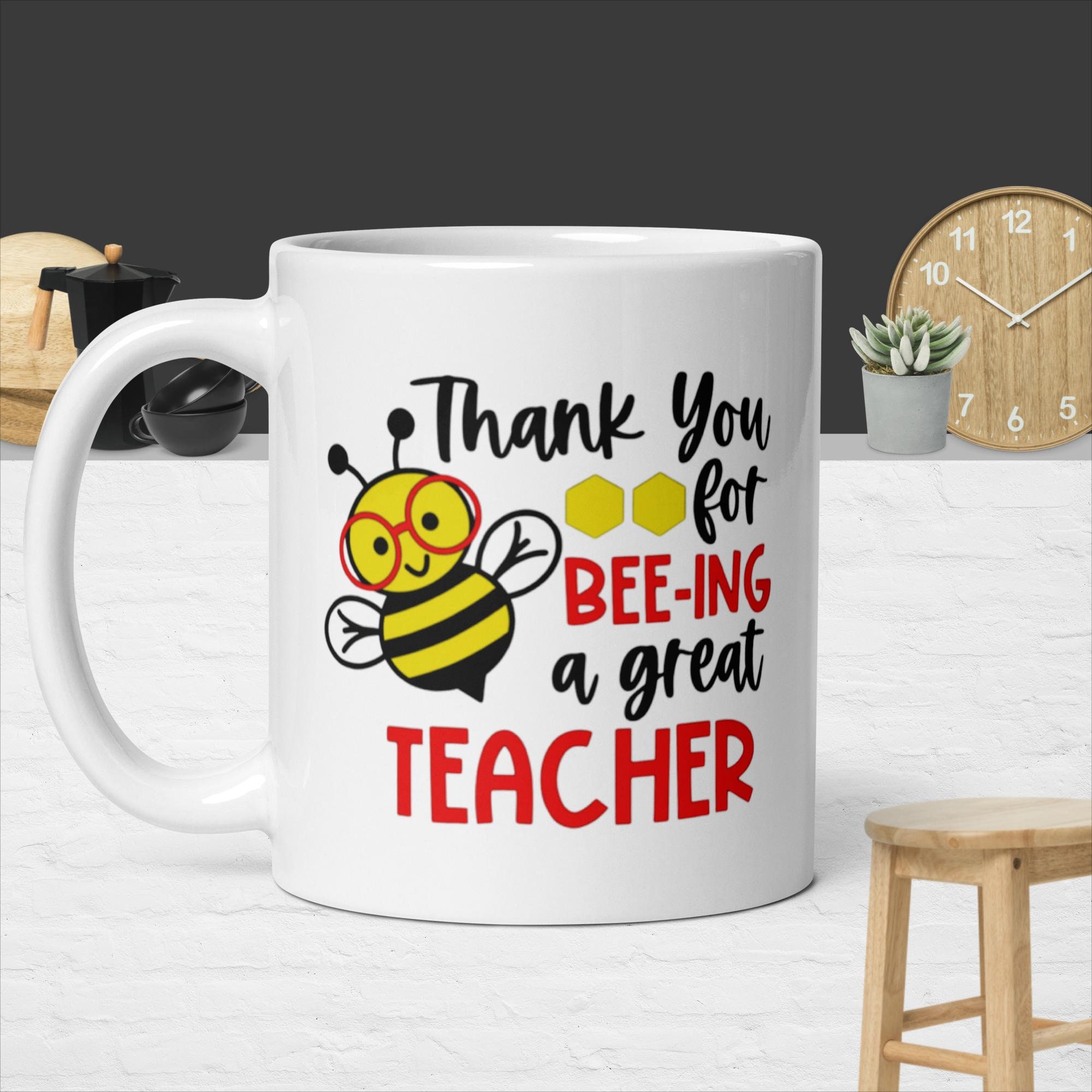 Thank You for Bee-ing a Great Teacher Coffee Mug. Teacher Appreciation ...