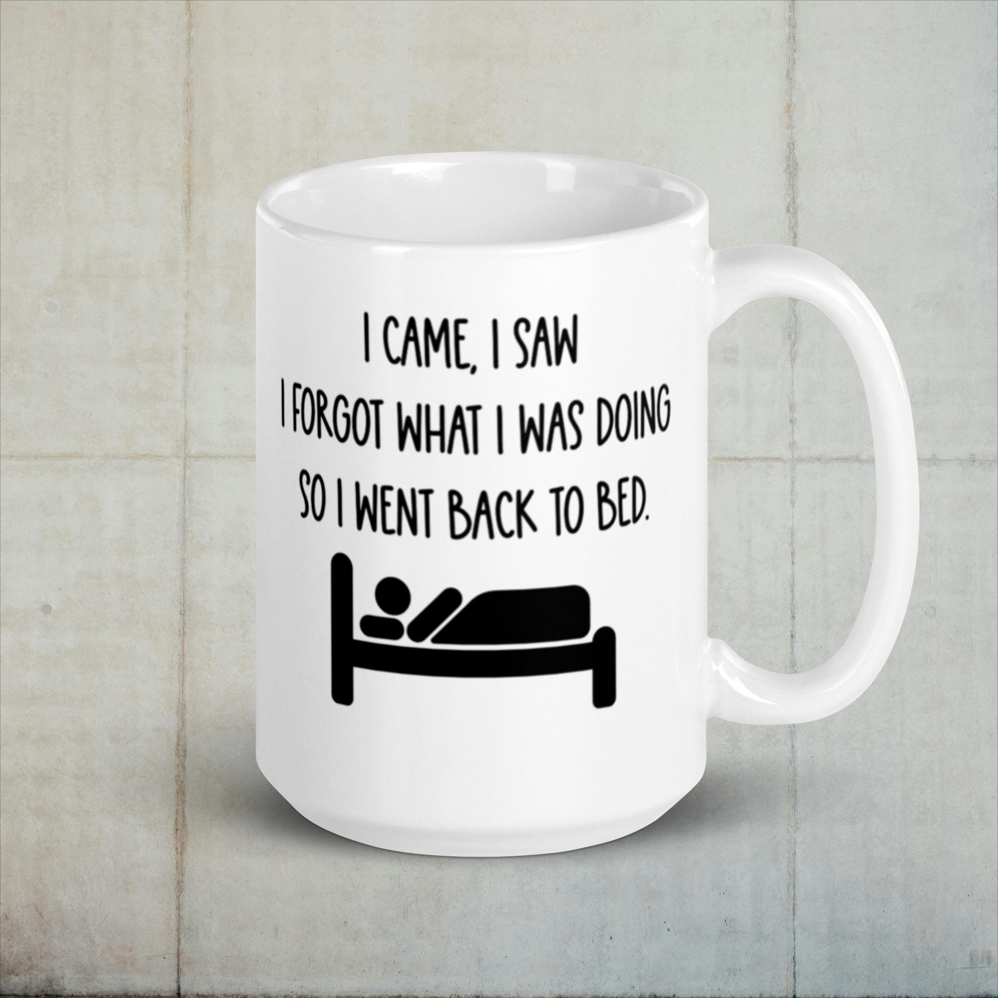 I Came, I Saw, I Forgot Mug Funny Coffee Cup Humorous Gift for ...