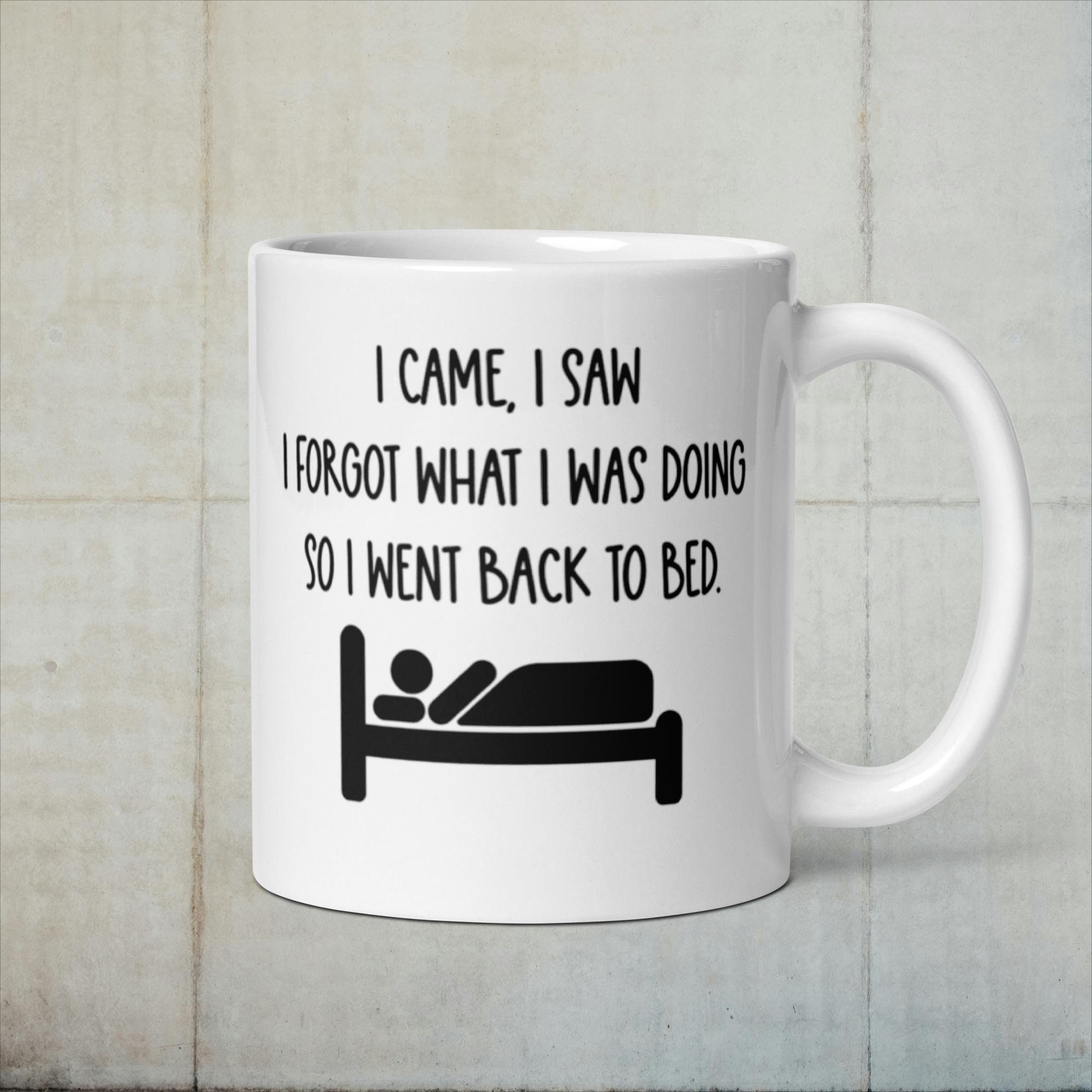 I Came, I Saw, I Forgot Mug Funny Coffee Cup Humorous Gift for ...