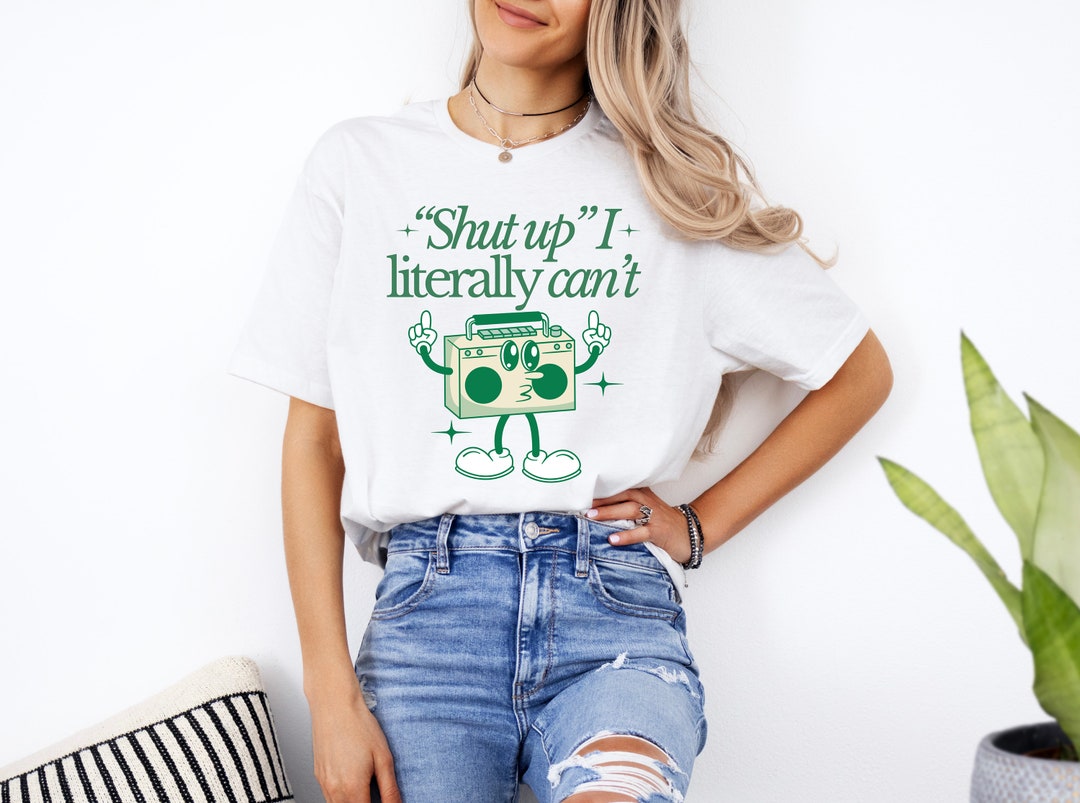Shut up I Literally Can't Shirt, Yapper T-shirt, ADHD Shirt, Meme T ...