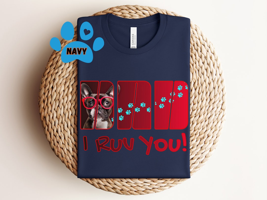 French Bulldog Lovers T-shirt, Proud Dog Dad Shirt, Dad I Ruv You ...