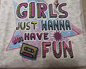Girls Just Wanna Have Fun Svg, 80's Svg, Girls Just Wanna Have Fun, 1980's, 1980's Shirt Design ...