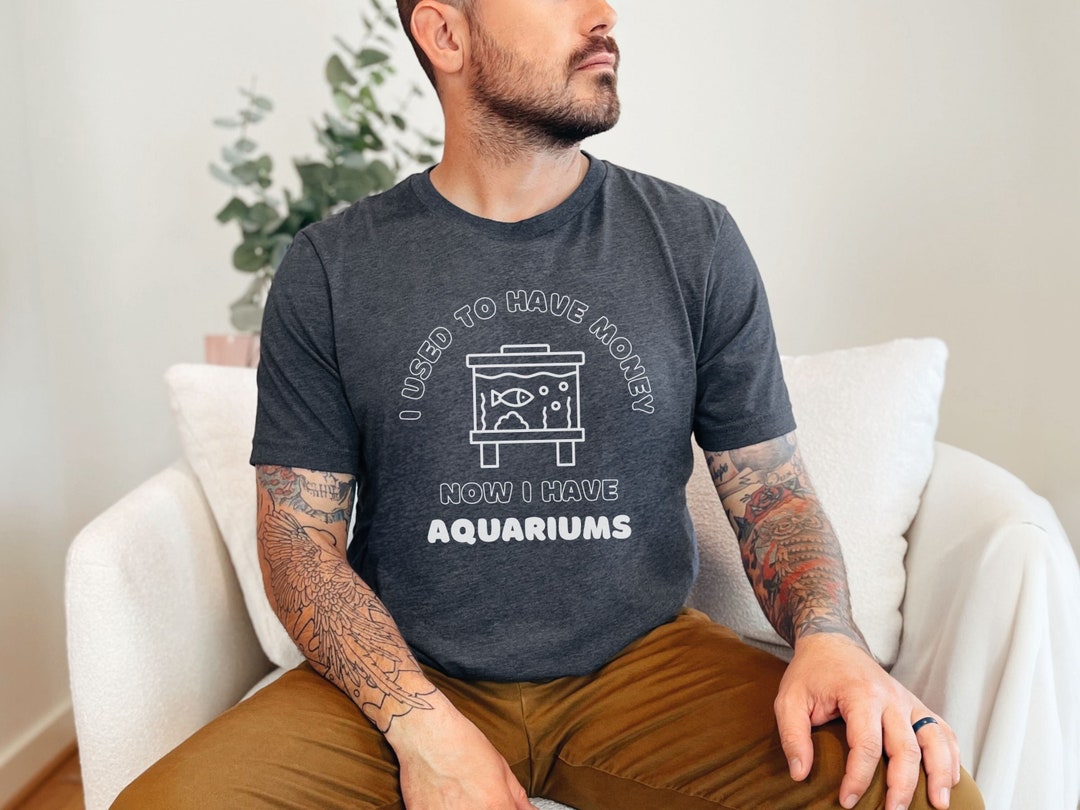 Aquarium Shirt | I Used to Have Money, Funny Fishkeeping Shirt, Fish ...
