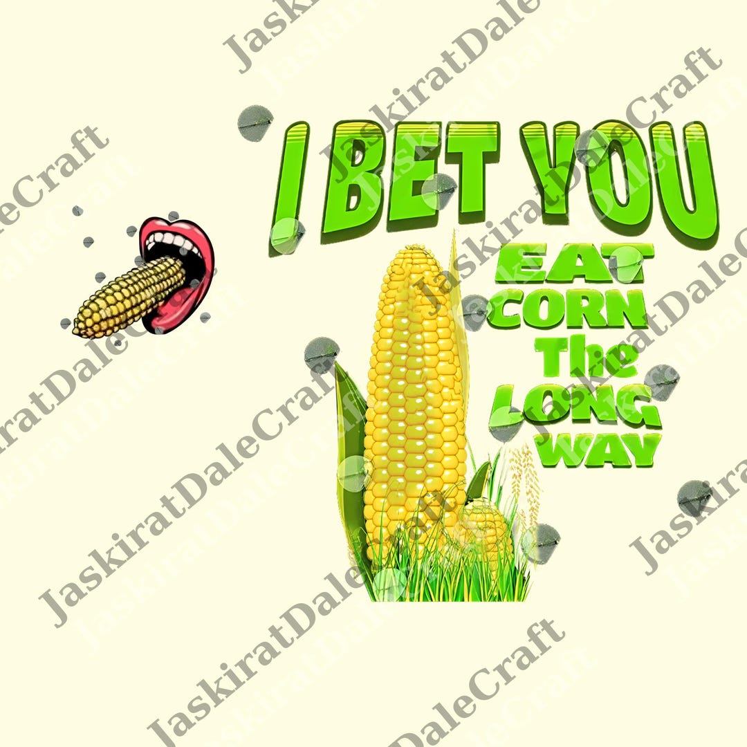 I Bet You Eat Corn the Long Way Png, Gag Png for Men & Women, Offensive ...