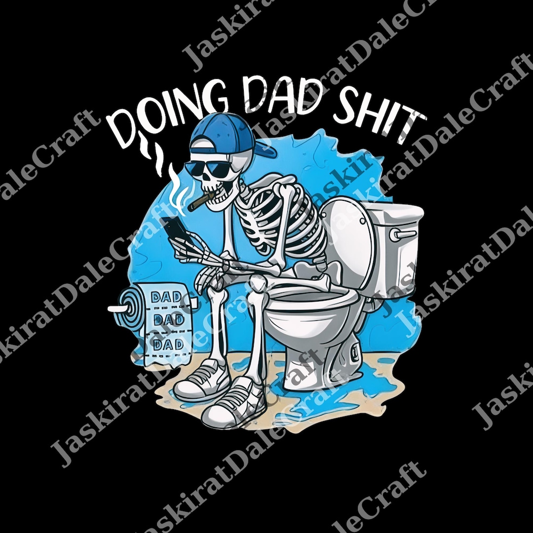 Doing Dad Shit Png, Funny Dad Png, Dad Always in the Bathroom Png, Dad ...