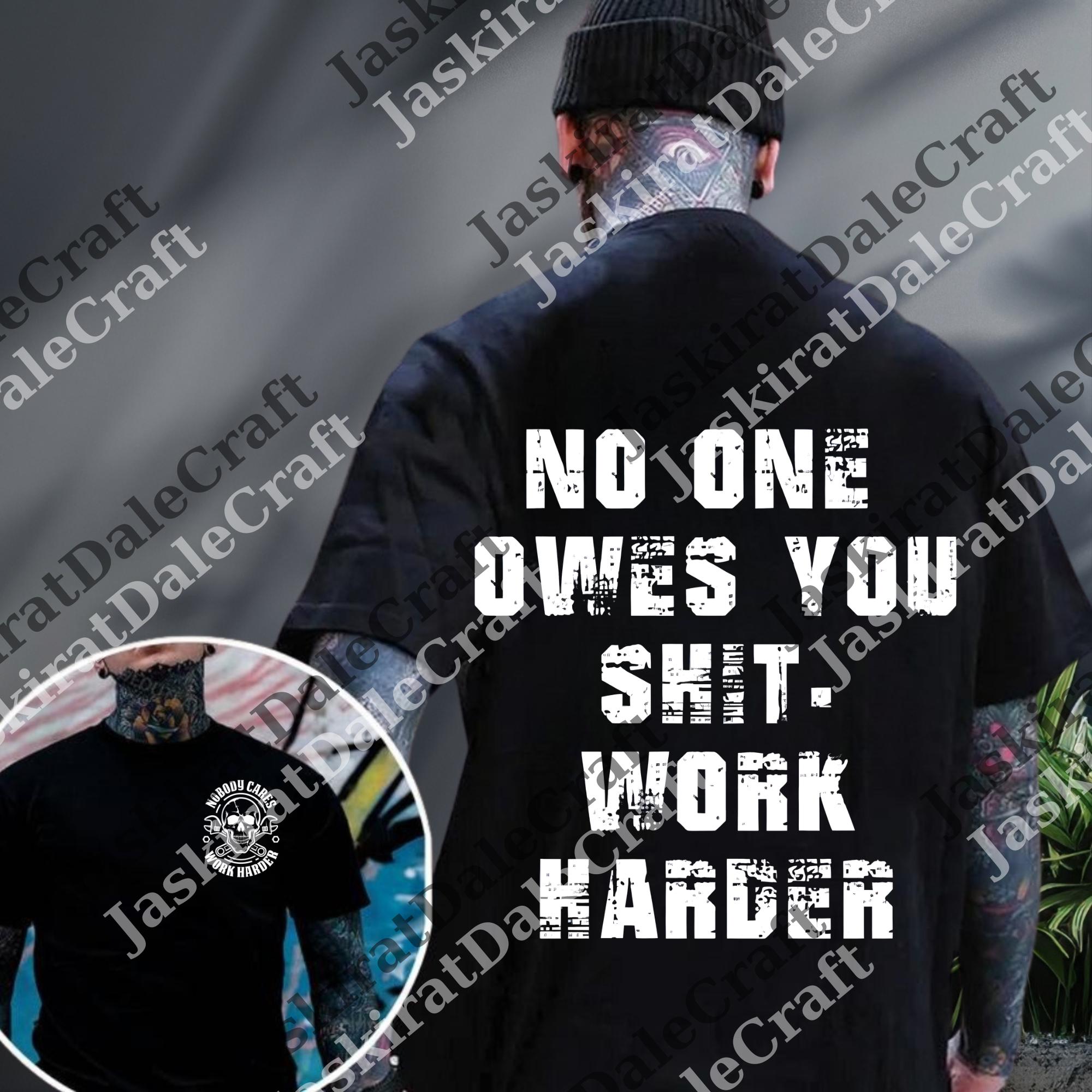 No One Owes You Shit Work Harder Png, Funny Motivational Png, Gift for ...