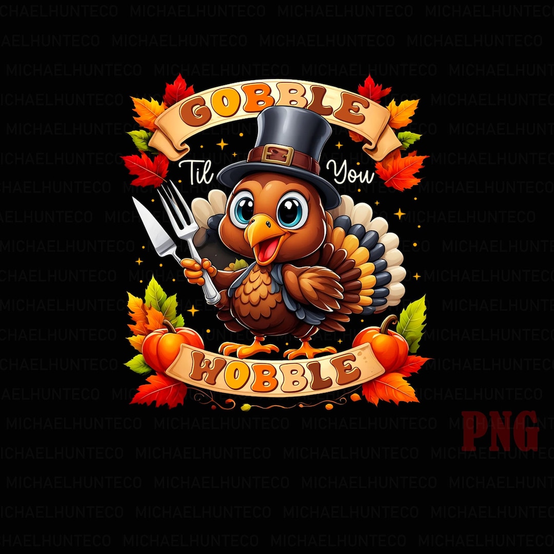 Gobble Till You Wobble Png, Gobble Png, Thanksgiving Png, Turkey Png ...