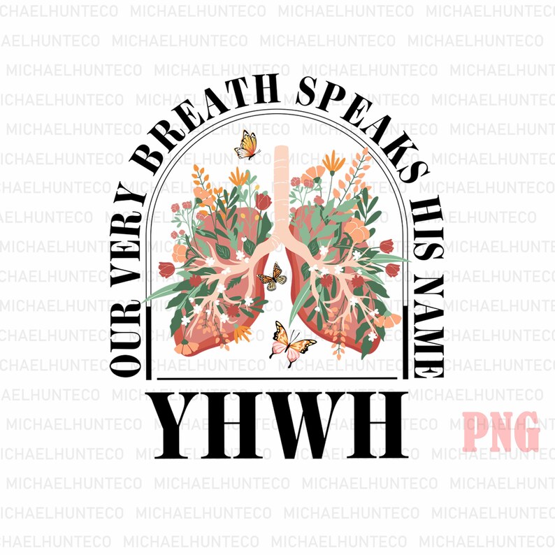 YHWH Our Every Breath Speaks His Name Png, Heart Png, Floral Lungs ...