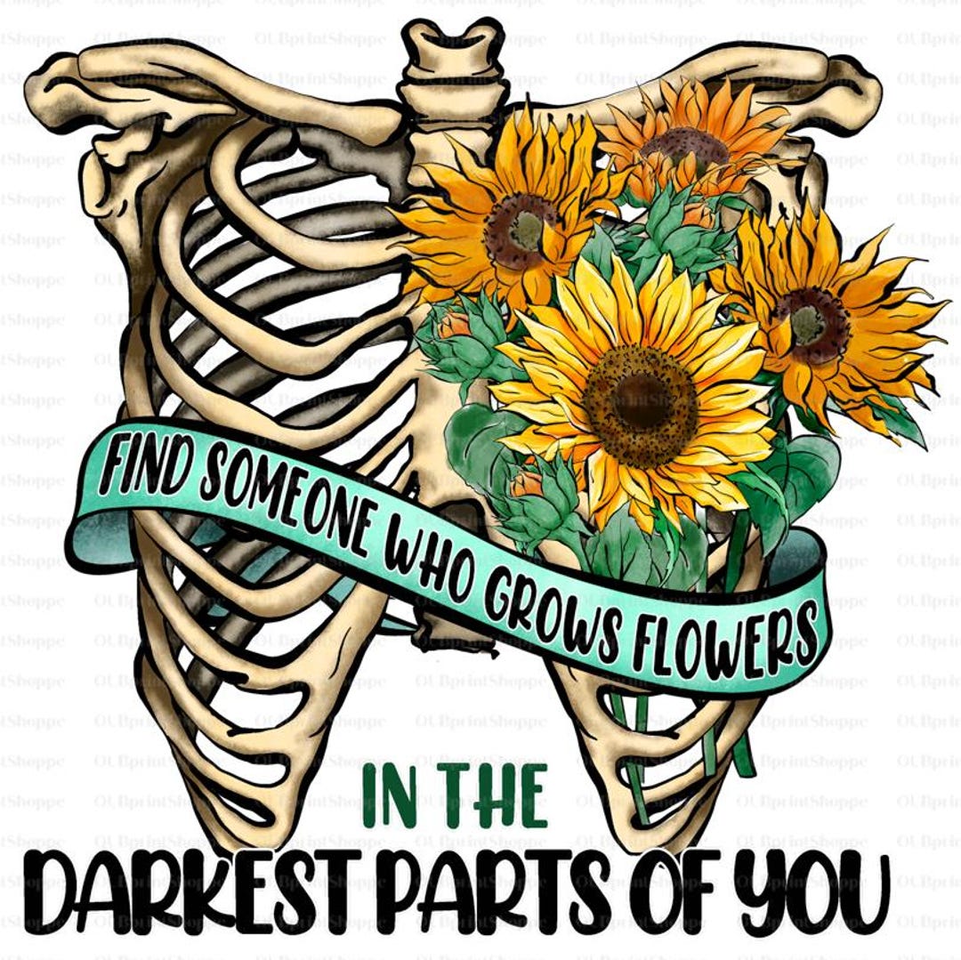 Grow Flowers in Darkest Parts of You PNG. Digital Download Only-no ...