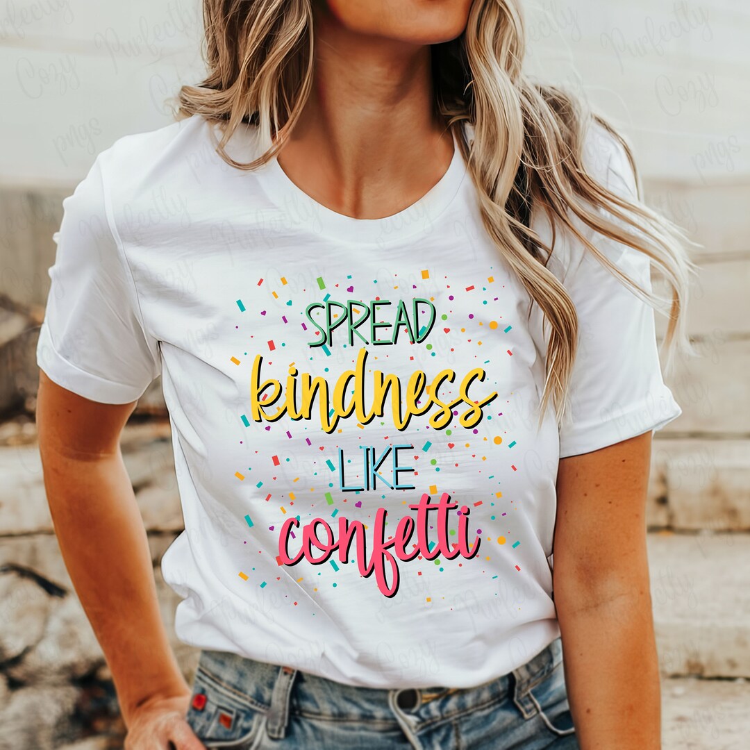 Spread Kindness Like Confetti, Kindness Shirt, Fun Shirt, Teacher Shirt ...