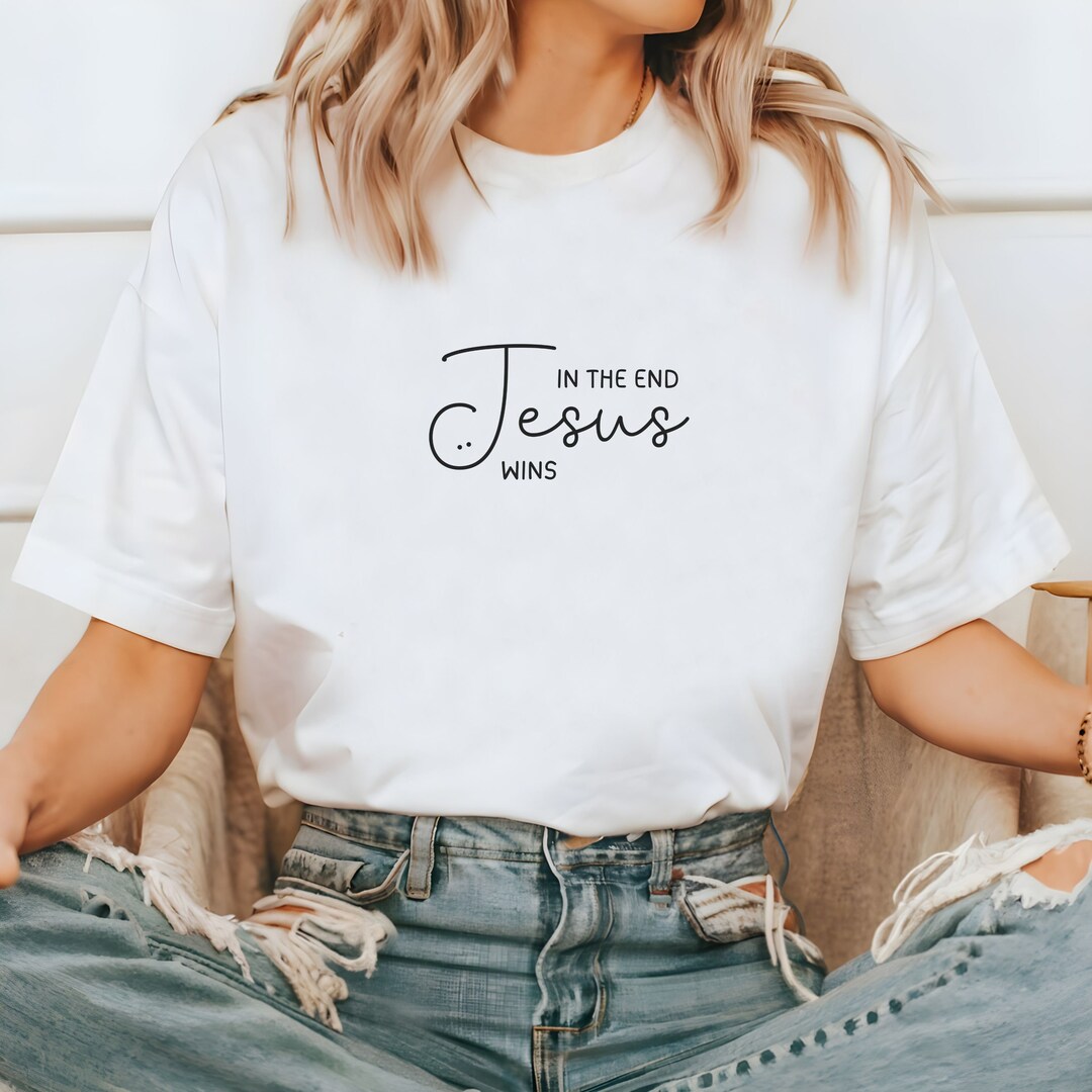 Jesus Wins Shirt, in the End Jesus Wins, Christian Shirt, Religious ...
