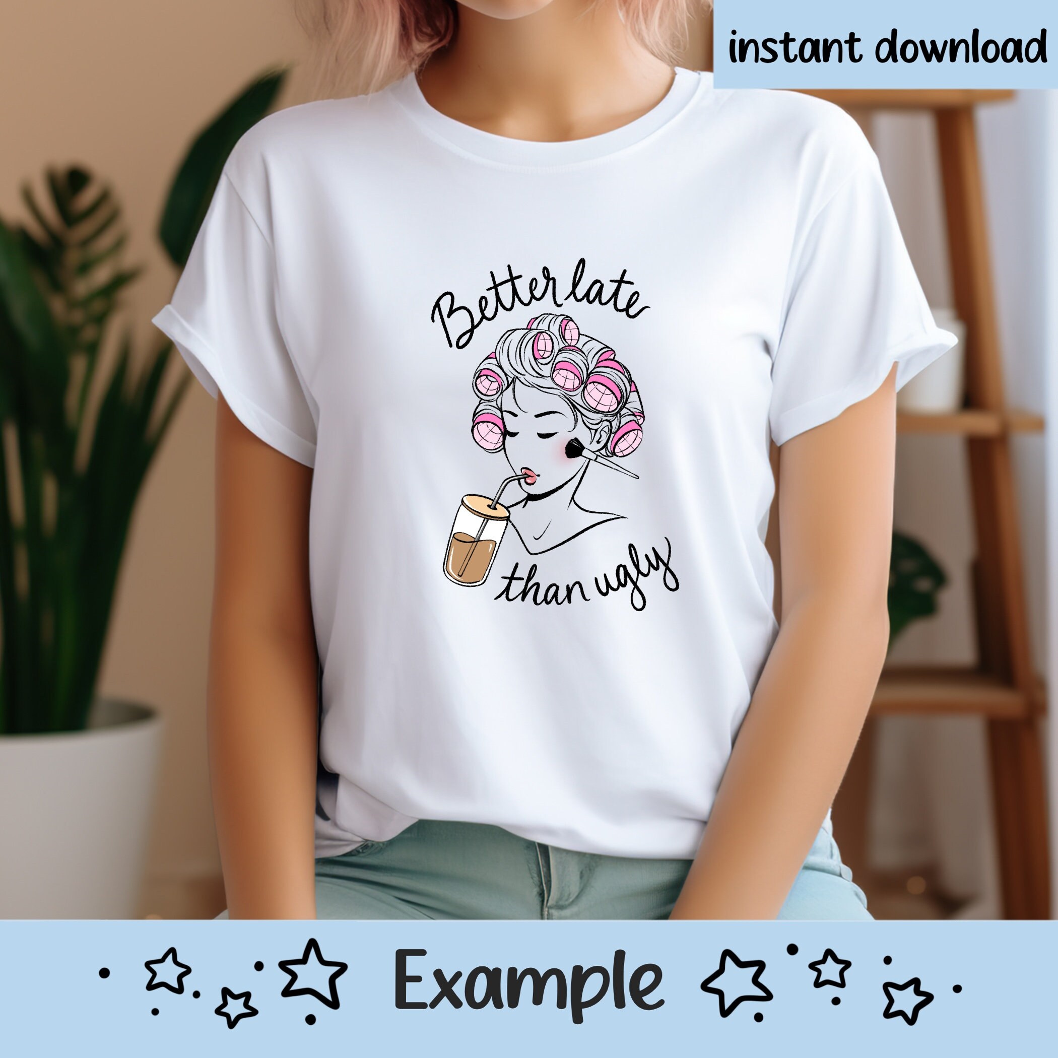 Better Late Than Ugly PNG, Funny Sublimation Design, Makeup Quote, PNG ...