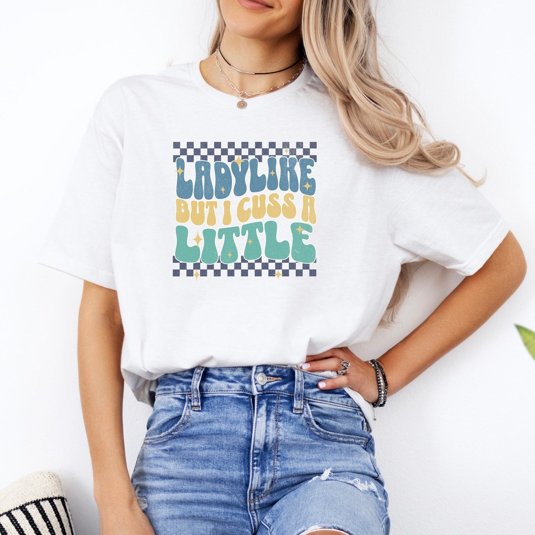 Retro "ladylike but I Cuss A Little" Funny Graphic T-shirt, Unique ...