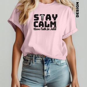 Stay Calm and Have Faith in Jesus, Christian Shirt, Jesus Shirt, Faith ...