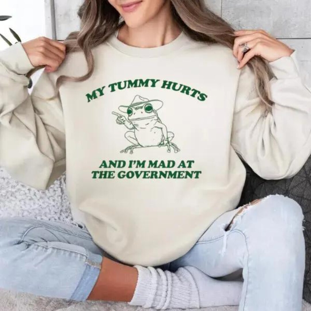 My Tummy Hurts and I'm Mad at the Government Frog Sweatshirt, Dank Meme ...
