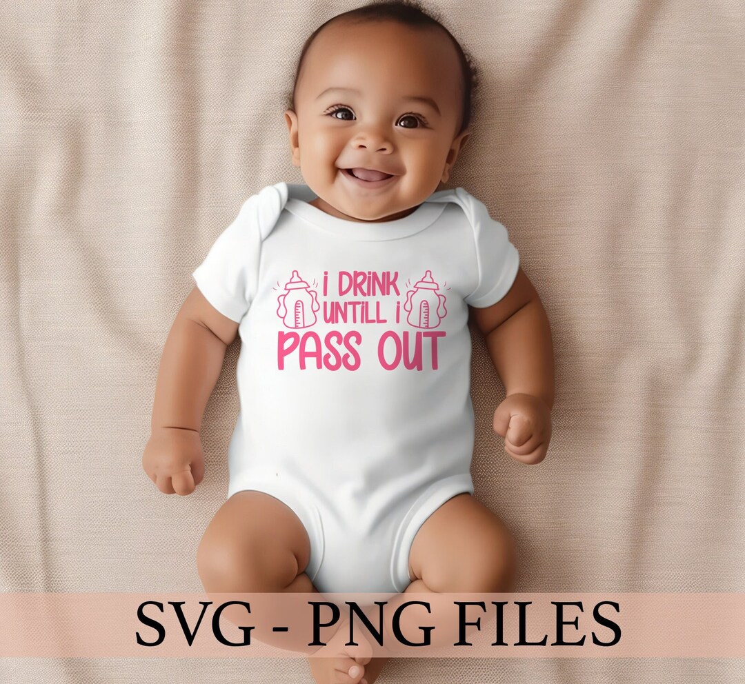 I Drink Until I Pass Out SVG, Newborn Svg, Cute Baby Png, Little Girl ...