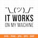 It Works on My Machine Svg, Funny Coding Quote Svg, Programming Svg ...