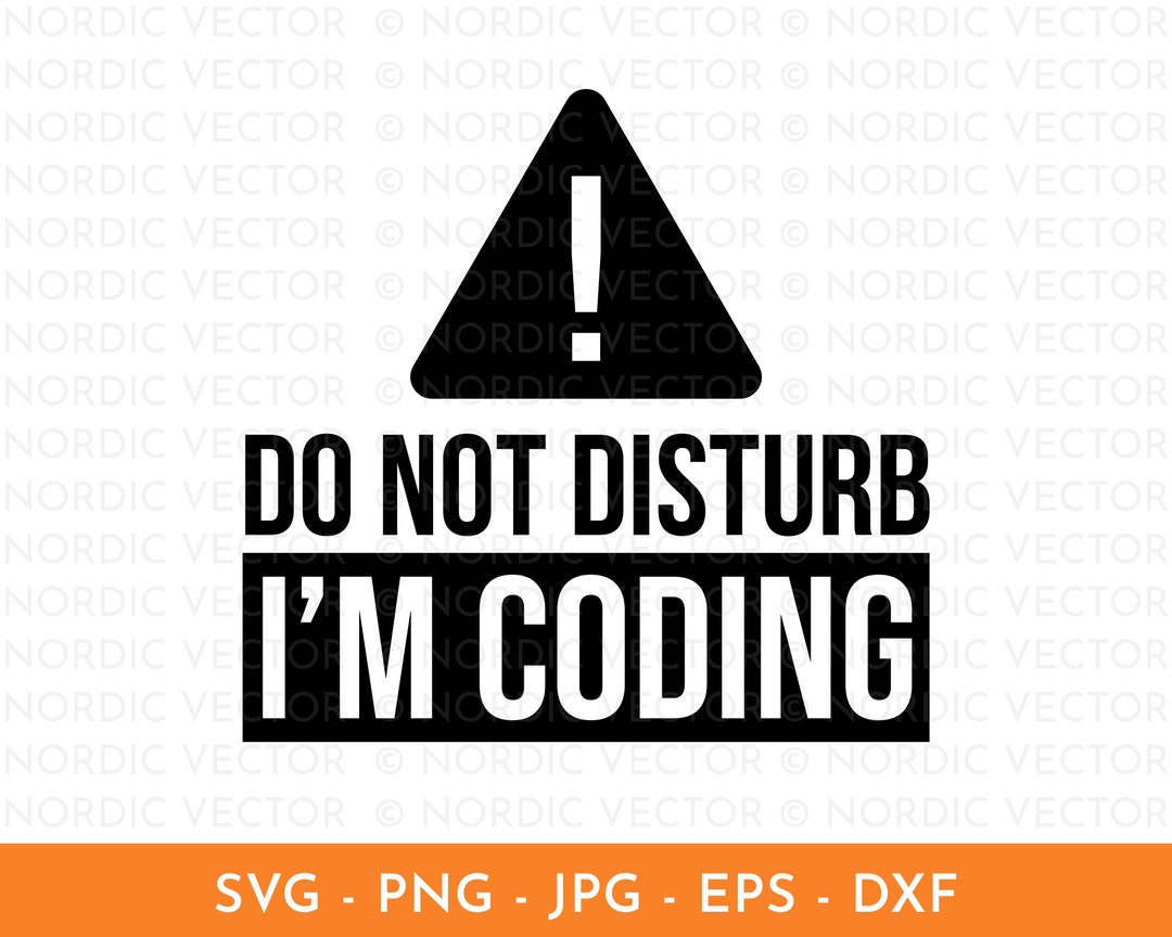 Programmer Quote Svg, Don't Disturb I'm Coding Warning Sign, Programming Svg, Coder Svg, Png ...