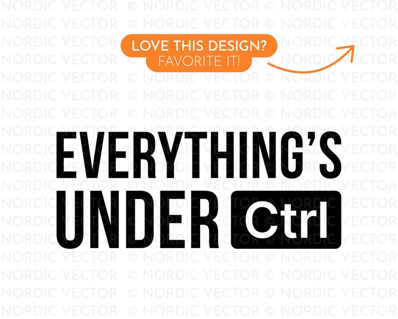Everything is Under Ctrl Svg, Computer Nerd Svg, Funny Quote Svg, Png, Dxf ︱ Clipart, Cut File ...