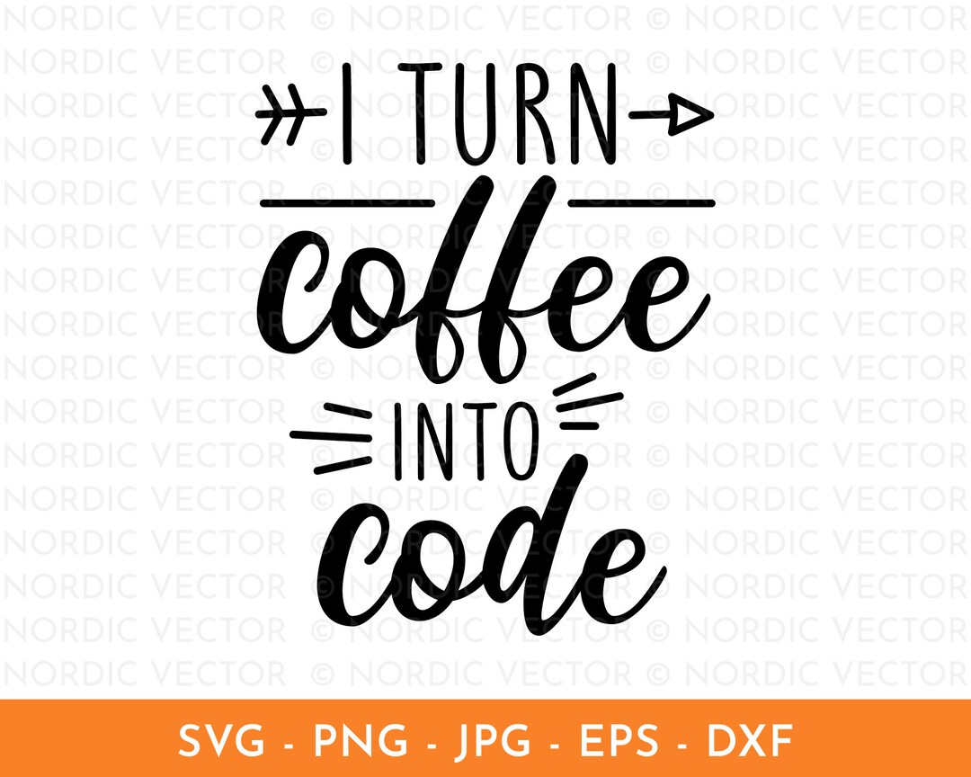 I Turn Coffee Into Code Svg, Programming Svg, Funny Coding Quote Svg ...