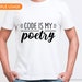 Code is My Poetry Svg, Programmer Svg, Coder Quote Svg, Programmer Svg ...