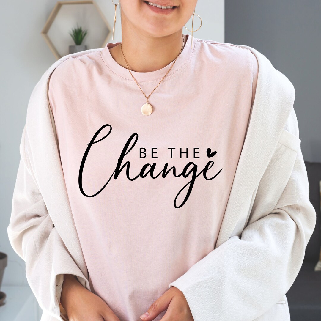 Be the Change Svg Png, Inspirational Quote Svg, Motivational Svg Shirt ...
