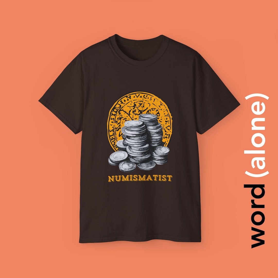 Numismatist - Graphical T-shirt for Coin Collectors and Enthusiasts by ...