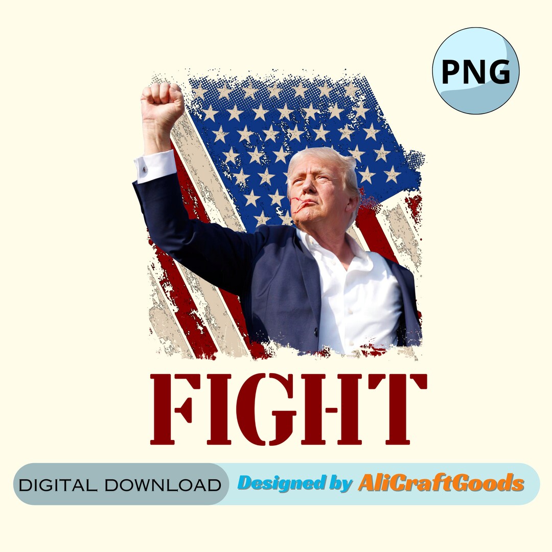 Trump Fight 2024 Png, Trump Shot Fight Digital Design, 2024 Election ...