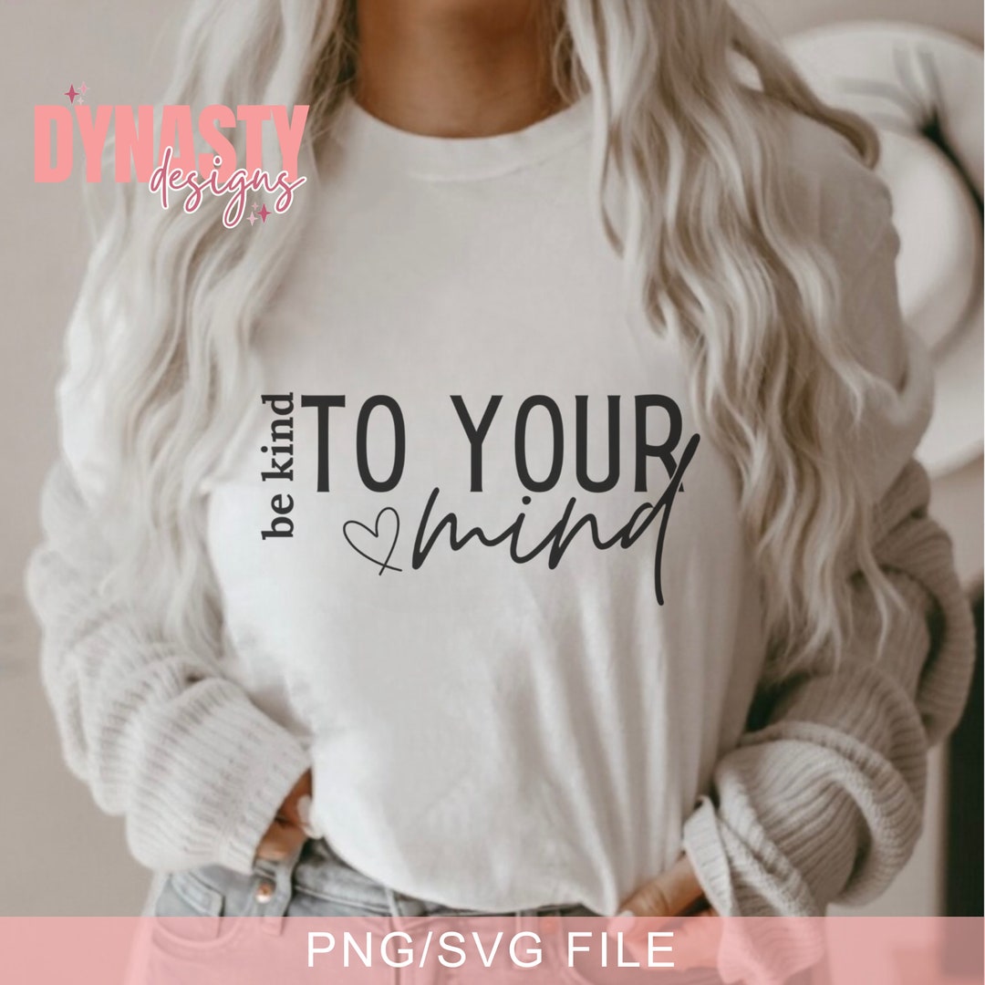 Be Kind to Your Mind Svg, Be Kind Svg, Inspirational Svg, Self Love Svg, Mental Health Awareness ...