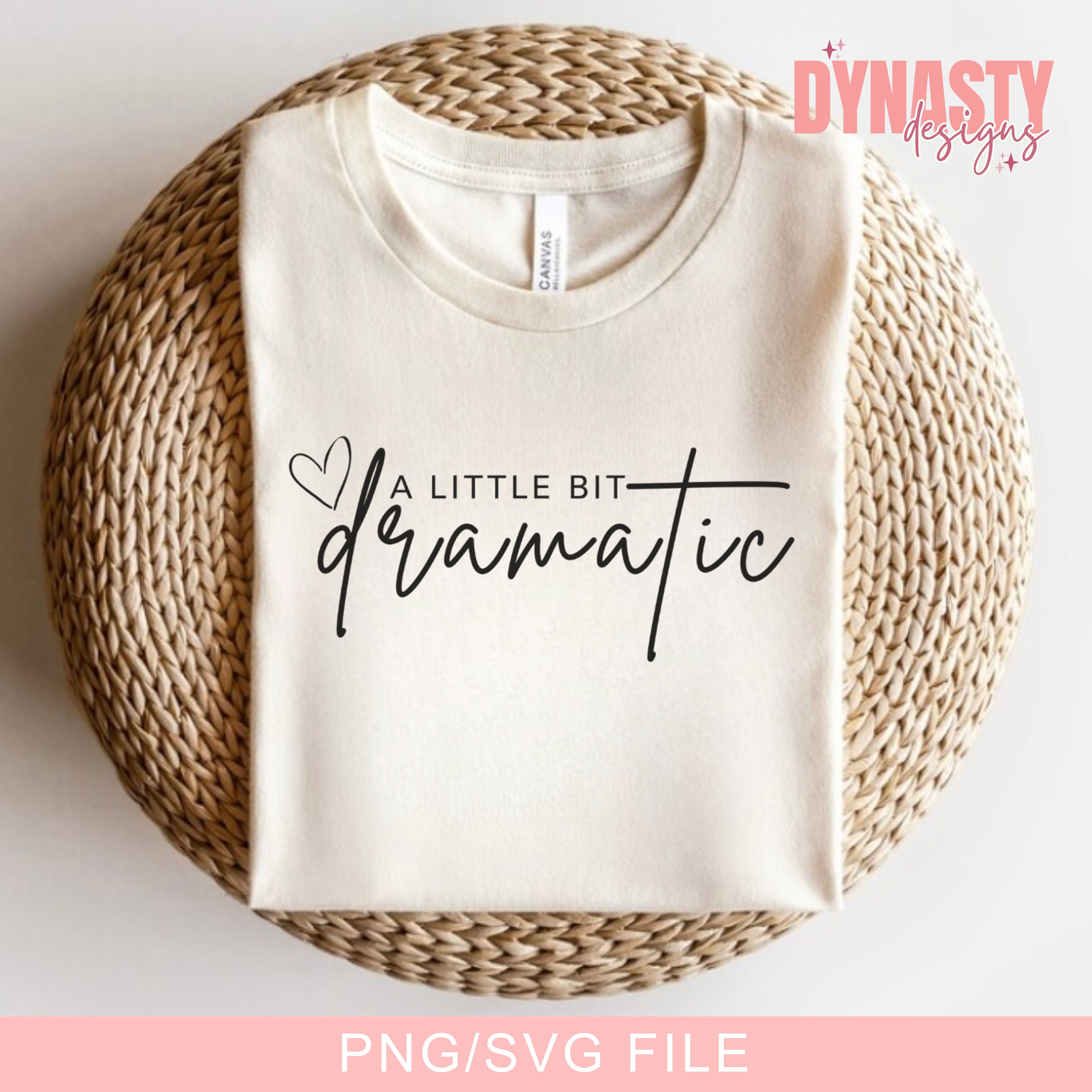 A Little Bit Dramatic SVG PNG, Sassy Svg, Dramatic Svg, Drama Queen Svg ...