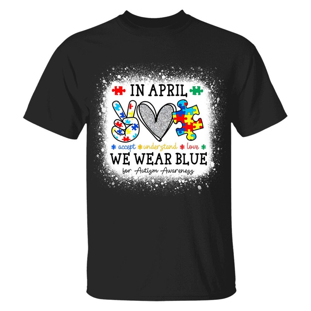 In April We Wear Blue Peace Love Autism Awareness Shirts Autism Rainbow ...