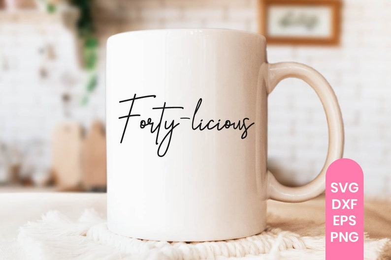 Forty-licious Svg, 40th Birthday Svg Quote, Happy Birthday Quote, Outta ...