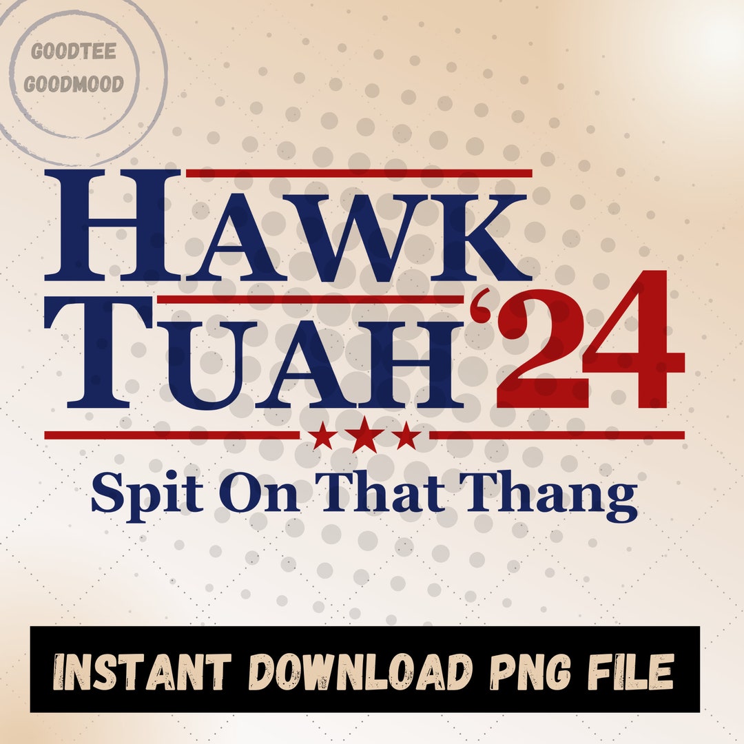 Hawk Tuah Png, Hawk Tuah 24 Spit on That Thang PNG, Hawk Tuah 2024 Png, Digital Download, Viral ...