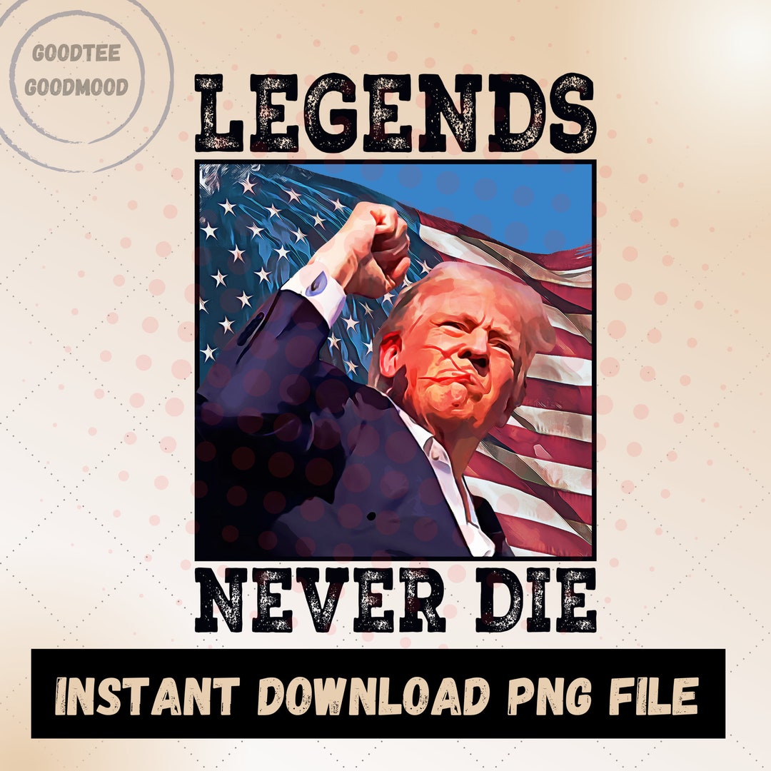 Legend Trump Png, Legend Never Die Png, Trump Assassination Png, Trump ...