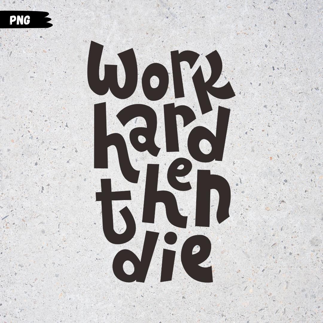 Work Hard Then Die PNG: Funny Office Motivational Quote Wall Art Design ...