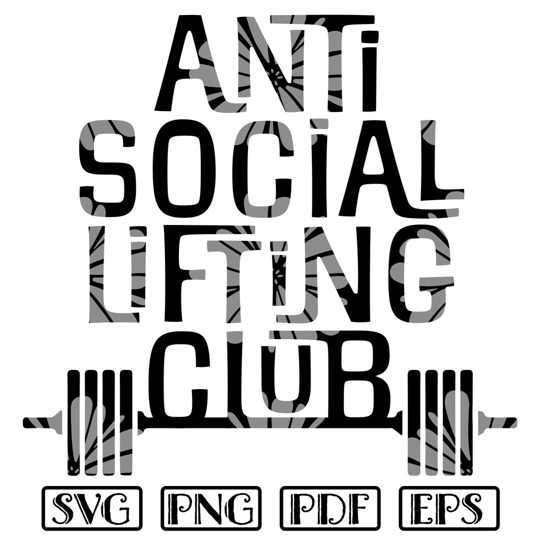 Anti Social Lifting Club Svg, Eps, Pdf, Jpg, and Png, Printable Art ...