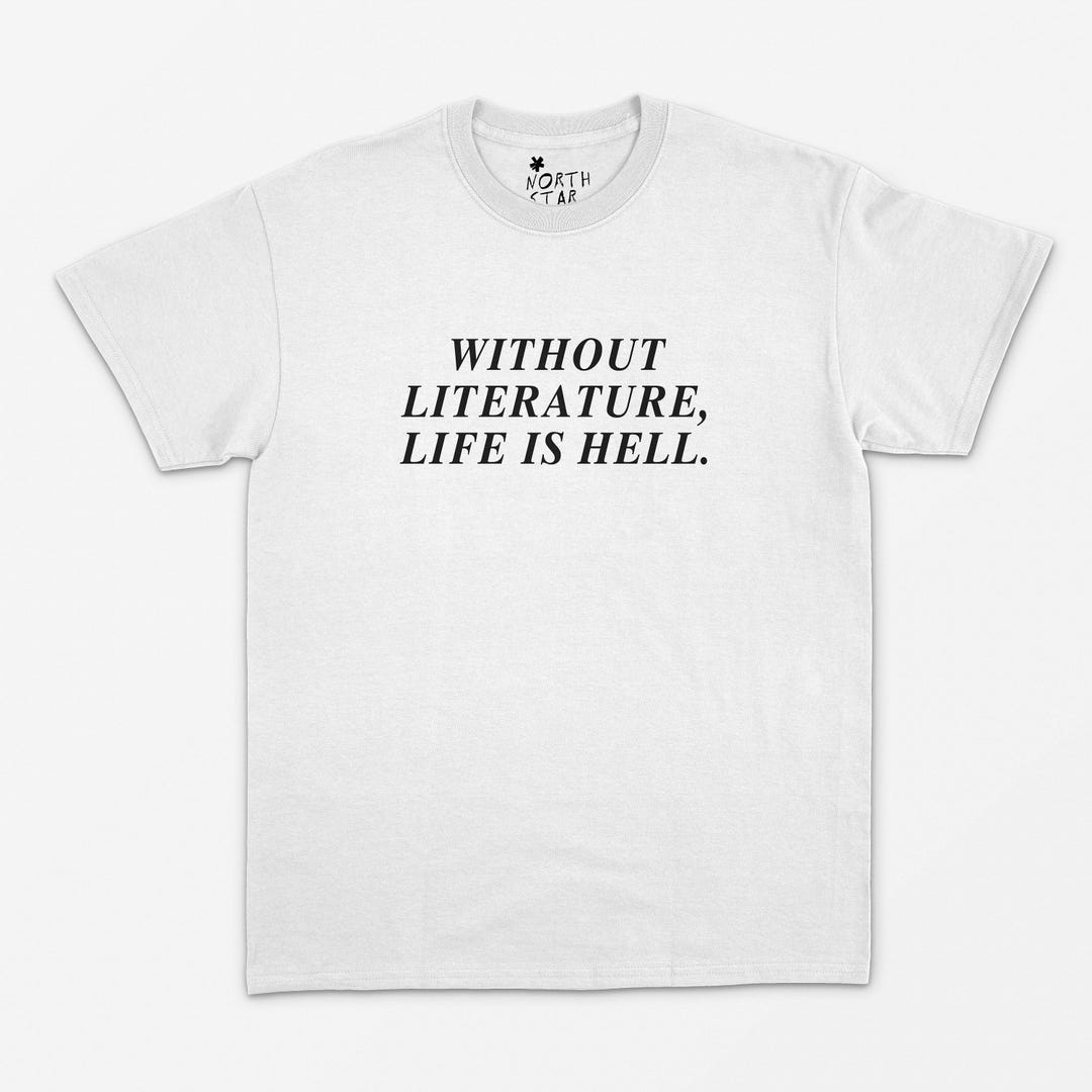 Without Literature Life is Hell T Shirt - Bukowski Quote - Literature ...