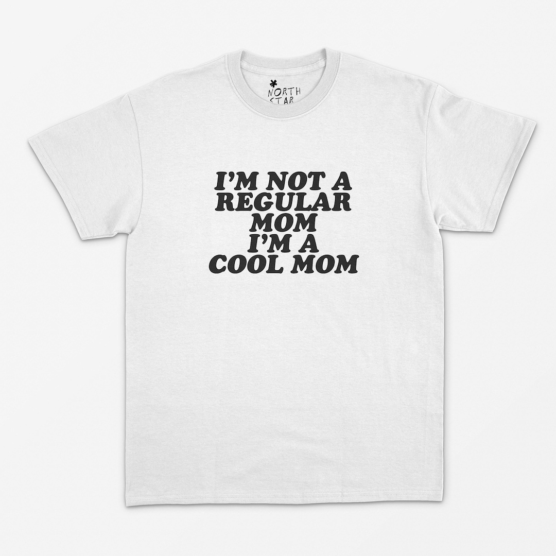 I'm Not A Regular Mom I'm A Cool Mom T Shirt - Mean Girls Shirt - Mum ...