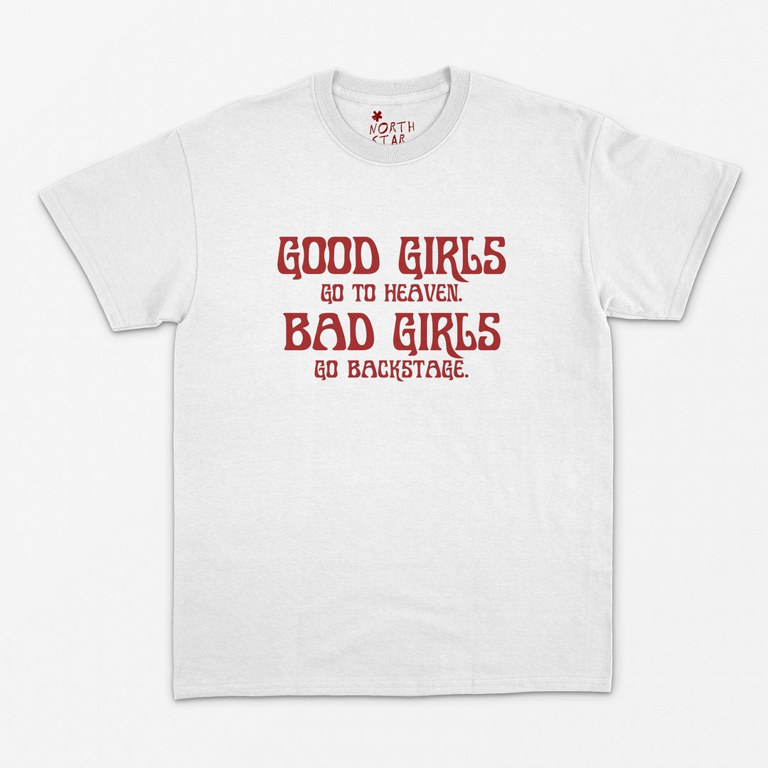 Good Girl Go to Heaven, Bad Girls Go Back Stage T Shirt - Band Shirt ...