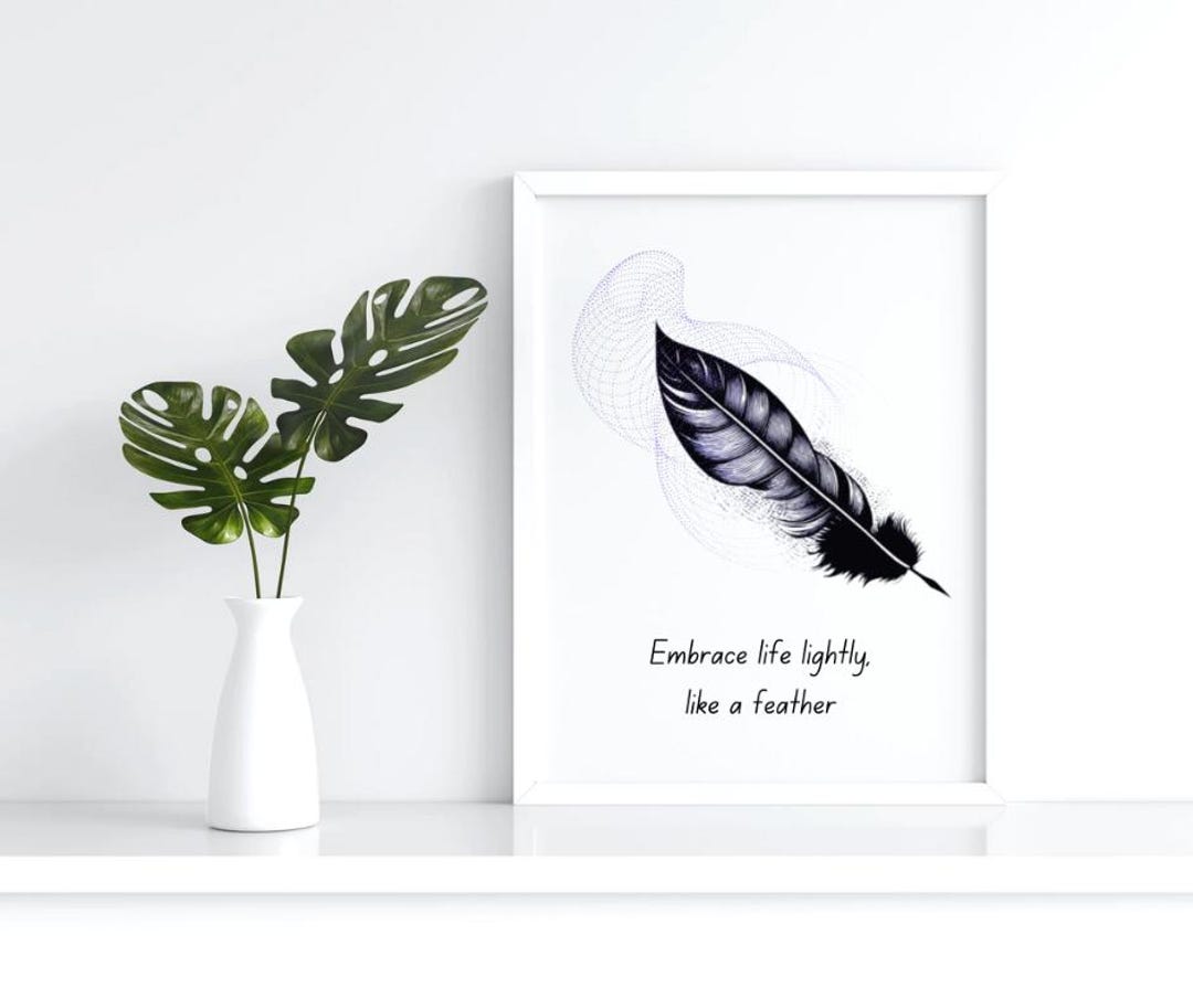 Embrace Life Lightly, Like a Feather Inspirational Feather Wall Art ...