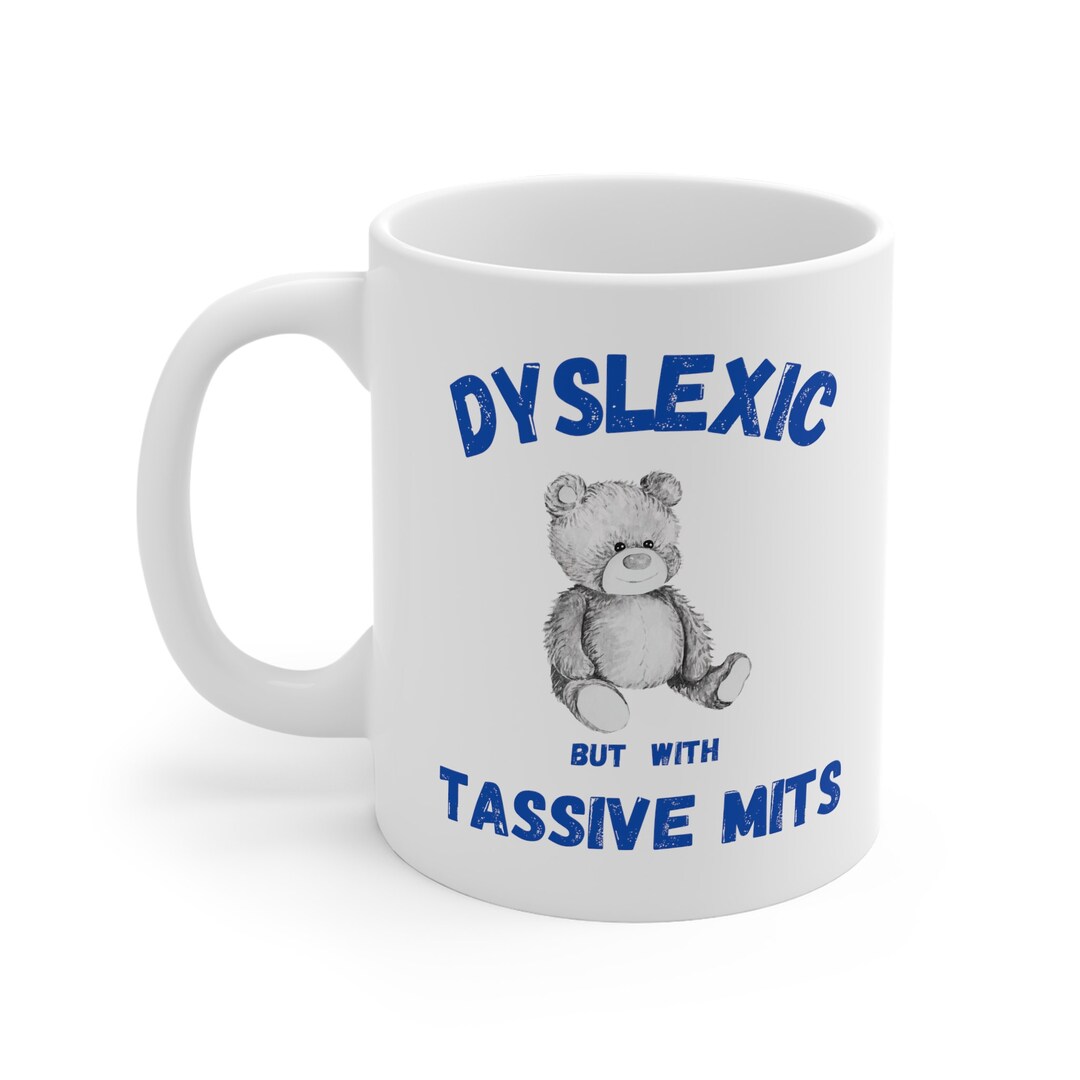 Dyslexic but With Tassive Mits / Coffee, Tea / Mug, Cup - Etsy