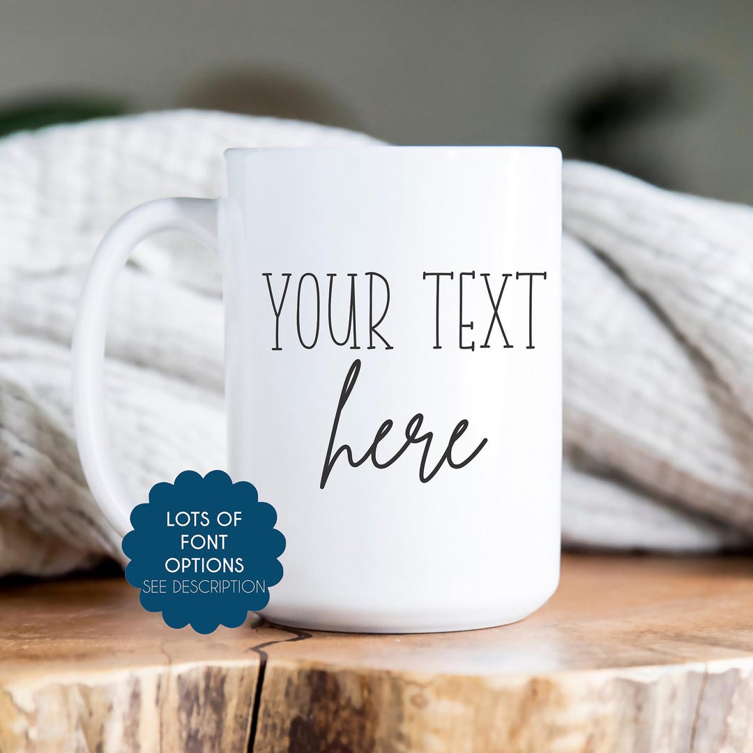Personalized Mug, Design Your Own Mug, Gift for Friend, Create Your Own ...